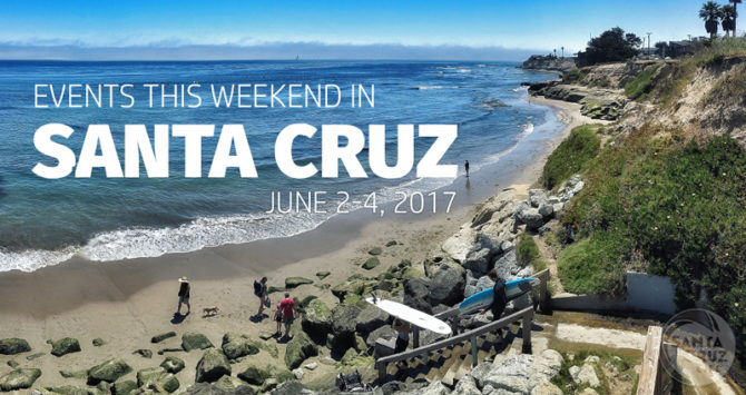 Santa Cruz Events: June 2nd - 4th, 2017